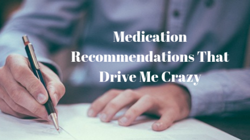 3 Medication Recommendations That Should Drive You Crazy - Med Ed 101