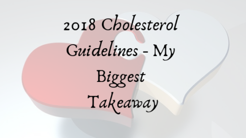 My Biggest Takeaway from the 2018 Cholesterol Guidelines - Med Ed 101