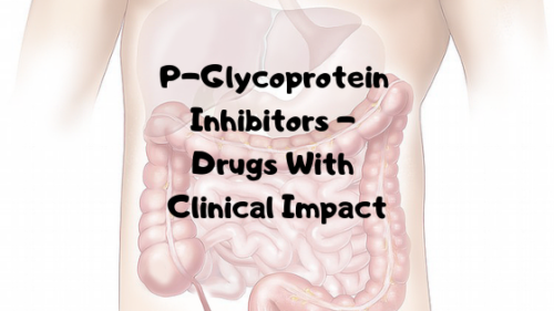 P-Glycoprotein Inhibitors - Drugs With Clinical Impact - Med Ed 101