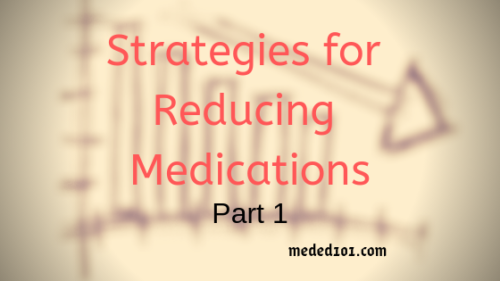Reducing Medications - Strategies I Routinely Use (Part 1) - Med Ed 101